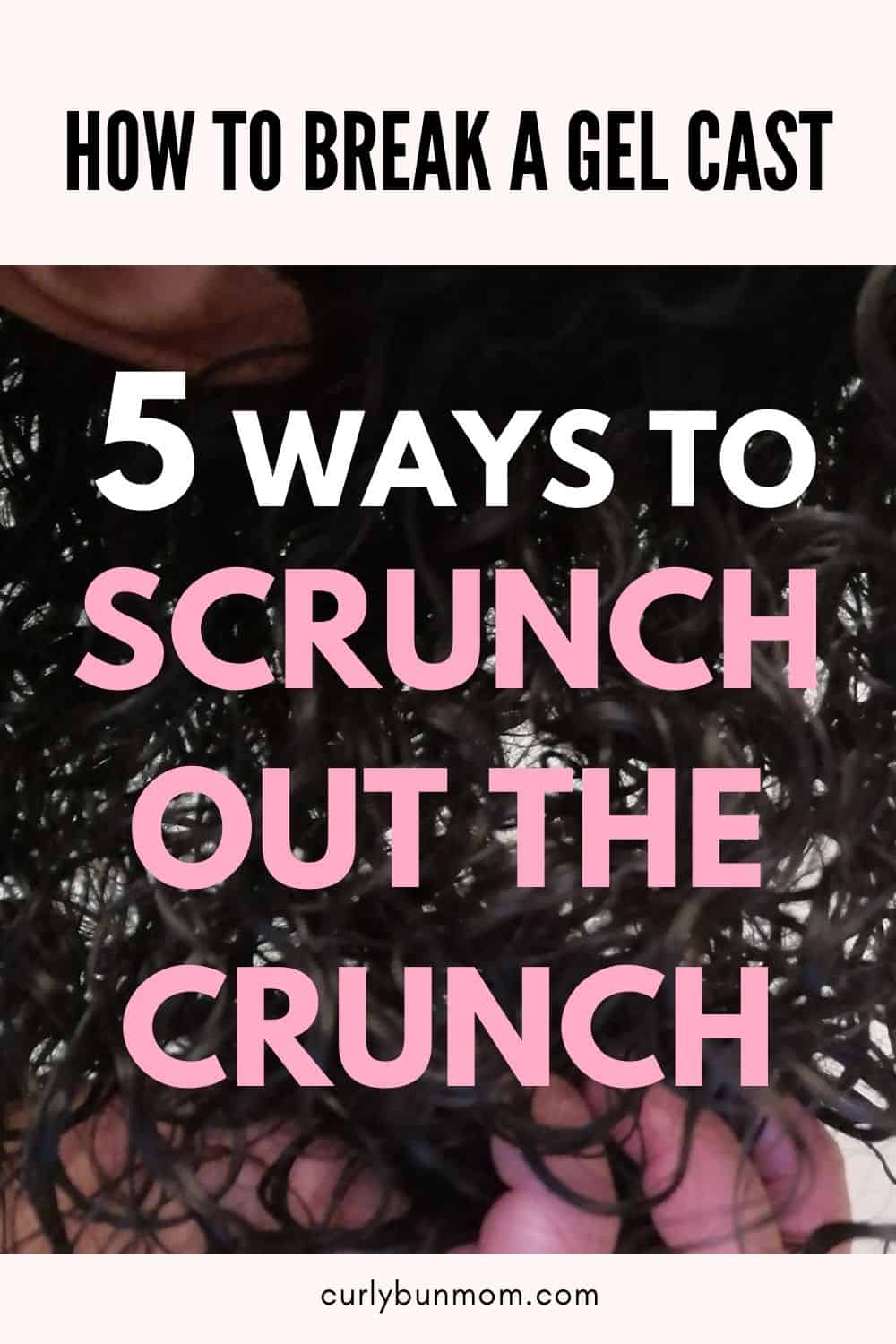 How To Scrunch Out The Crunch Sotc And Break The Gel Cast Curly Bun Mom